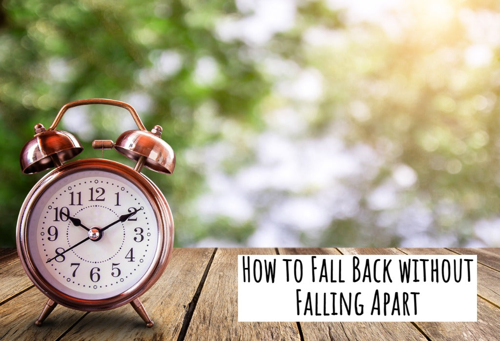 How to Fall Back without Falling Apart – Blooming Baby